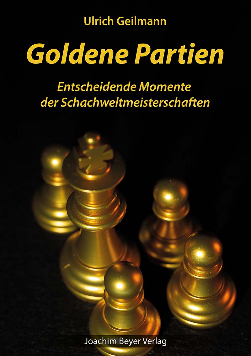 Geilmann: Goldene Partien - Entscheidende Momente der Weltmeisterschaf